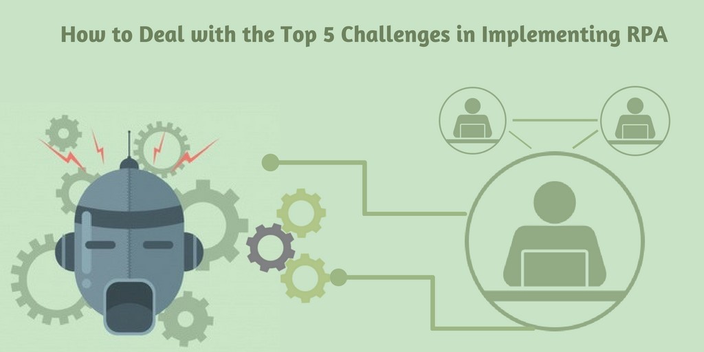 How to Deal with the Top 5 Challenges in Implementing RPA?