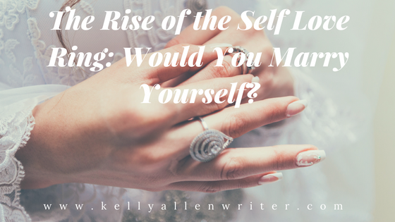 The Rise of the Self Love Ring: Would You Marry Yourself? - Kelly Allen ...