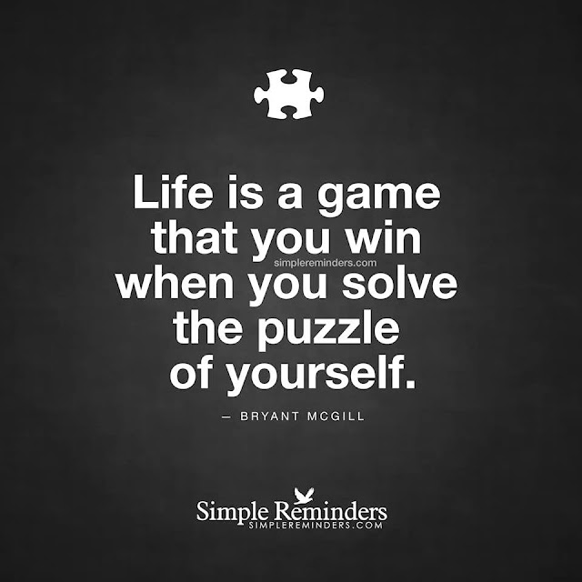 Life is a game that you win when you solve the puzzle of yourself - Quotes