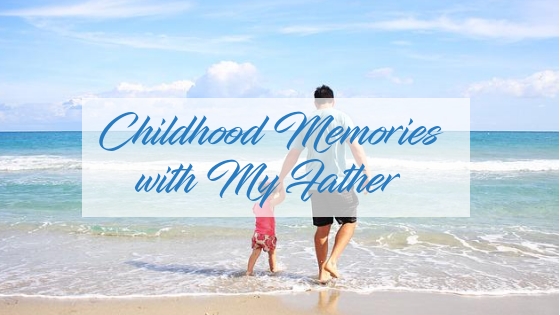 Childhood Memories with My Father | The Life of Elisa