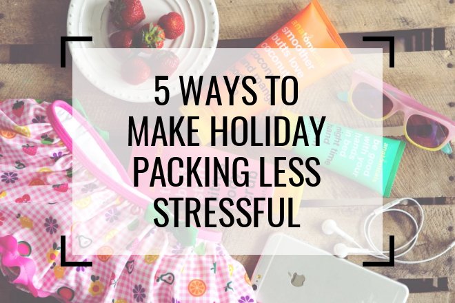 5 Ways to Make Holiday Packing Less Stressful - The Fun Money Club