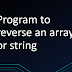 Program to reverse an array or string - Programming-FunCodePro