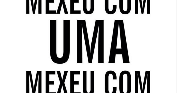 Chorumelas: Mexeu com uma, mexeu com todas