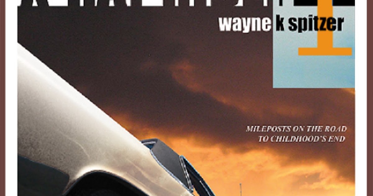 Wayne Spitzer Filmmaker: X-Ray Rider 1: Mileposts on the road to childhood's end (Kindle Edition ...