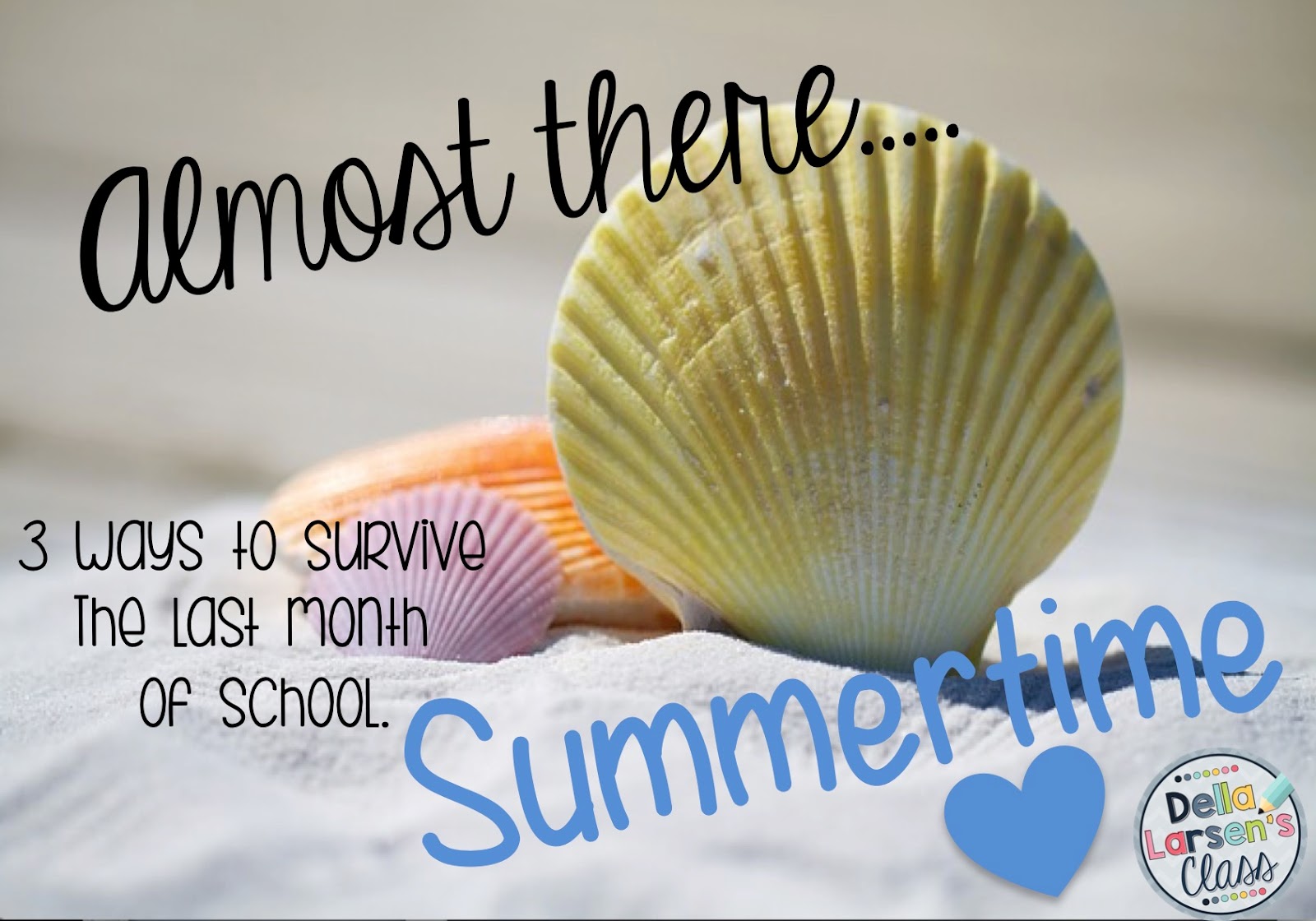 Della Larsen's Class: 3 Ways to survive the last month of school