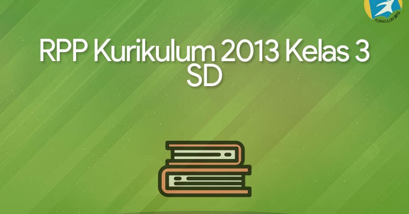 RPP Kurikulum 2013 Kelas 3 SD - RPP K13 Revisi