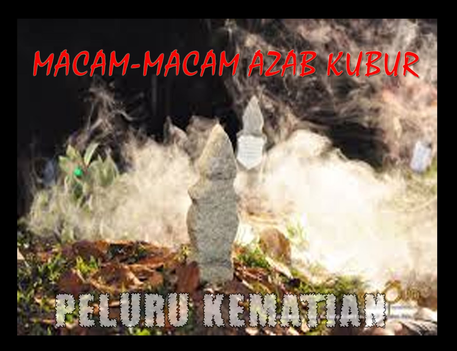 Kematian Menurut Islam: Macam-macam Azab Kubur