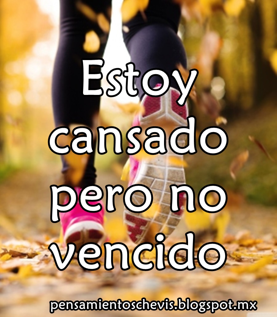 Reflexiones y pensamientos: Estoy cansado pero no vencido