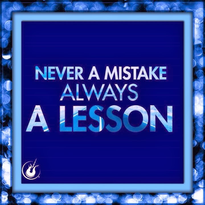 Never A Mistake Always A Lesson. - Quotes