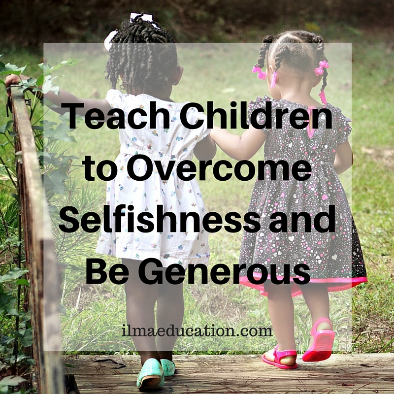 ILMA Education: Teach Children to Overcome Selfishness and Be Generous