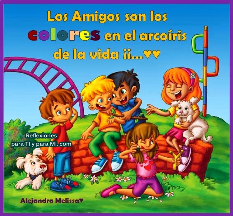 Reflexiones para TI y para MÍ: * Los Amigos son los COLORES en el ...