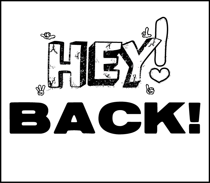 HEY! BACK!