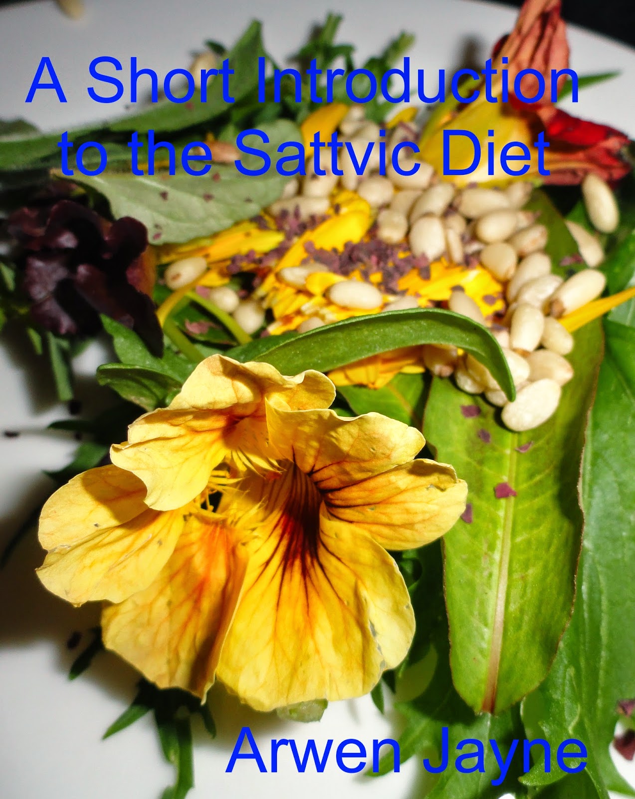 Arwen Jayne: A Short Introduction to the Sattvic Diet: A diet for the ...