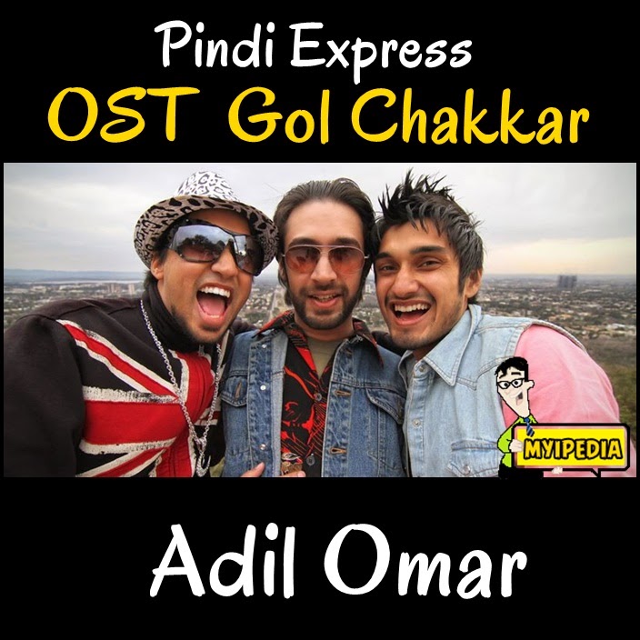 Adil Omar - Pindi Express OST Gol Chakkar (Audio/Video) | Myipedia ...