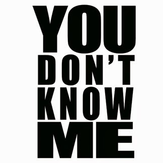 Life As It Does: You do not know me if.