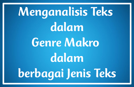 Menganalisis Teks dalam Genre Makro dalam Berbagai Jenis Teks ...
