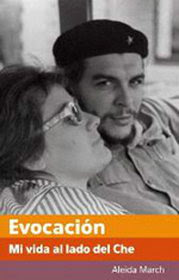 “Evocación, mi vida al lado del Che”, de Aleida March, algo más que una ...