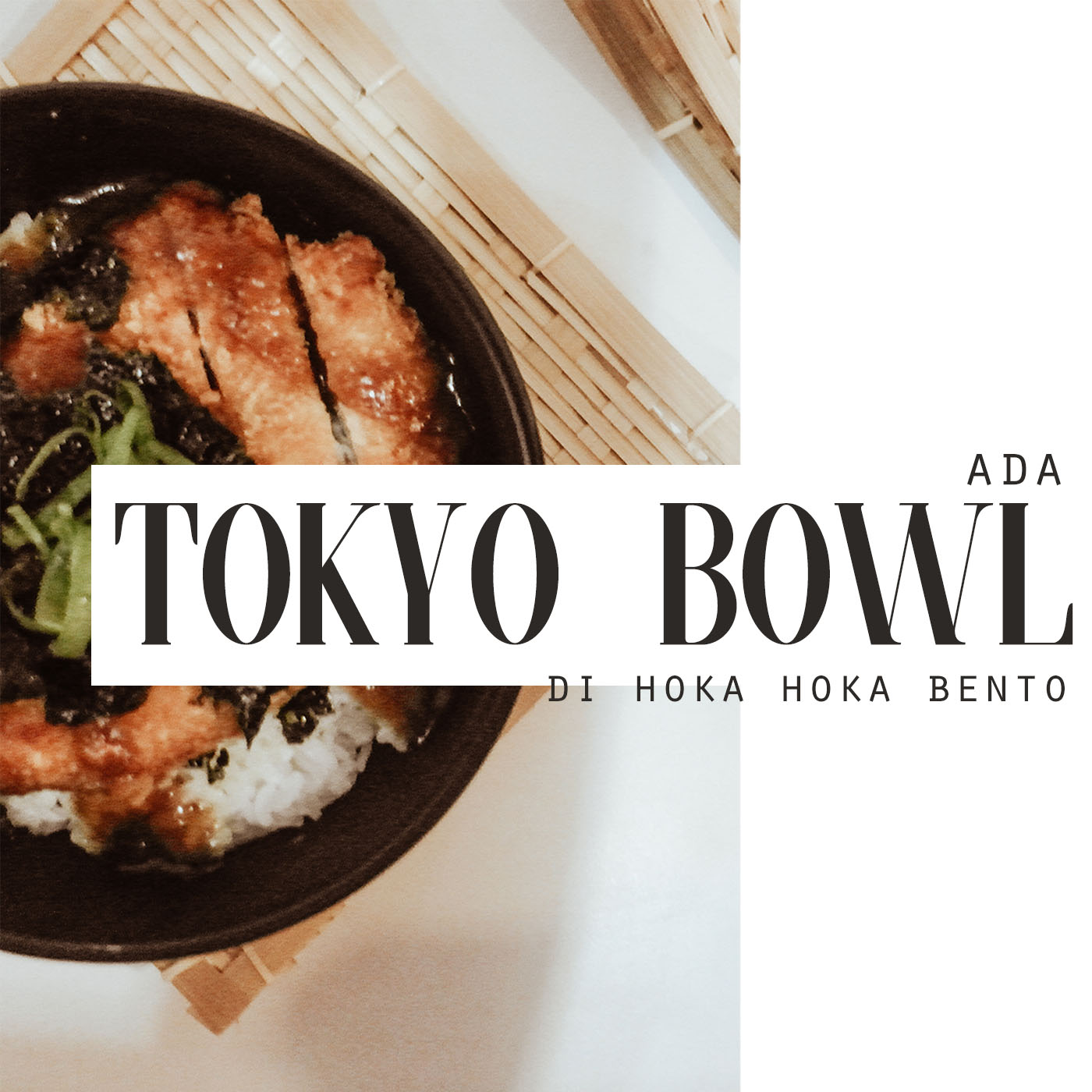 Hangat-Hangat Dalam Satu Mangkok: TokyoBowl, DonBuri Kekinian dari ...