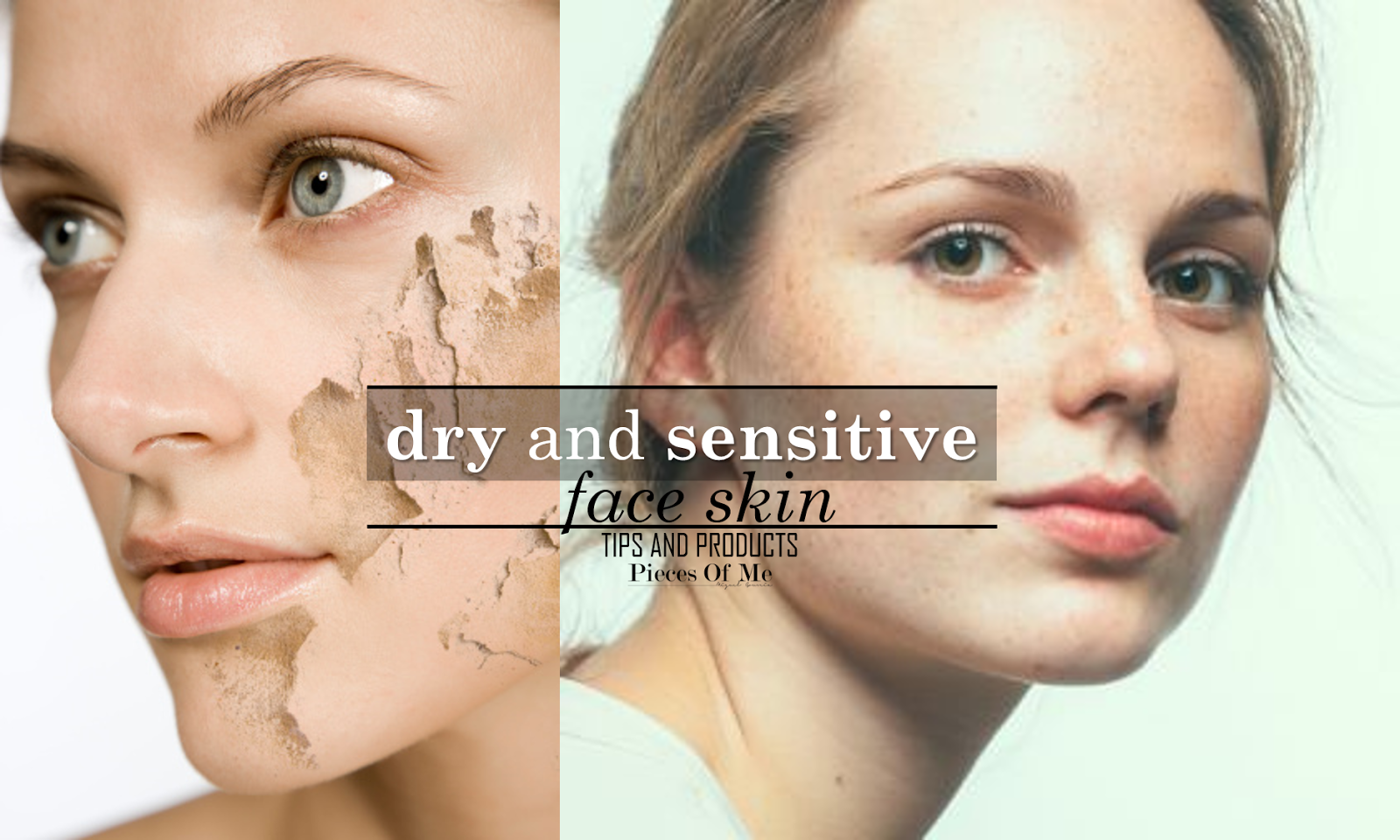 Cuidados de Rosto: Pele Seca vs Pele Sensível - Pieces Of Me