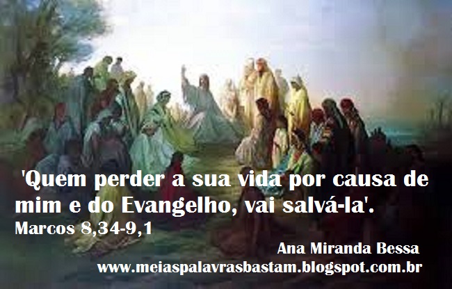 PALAVRA DE DEUS: SEGUIMENTO E RENÚNCIA - MARCOS 8,34-9,1 - REFLEXÃO DIÁRIA