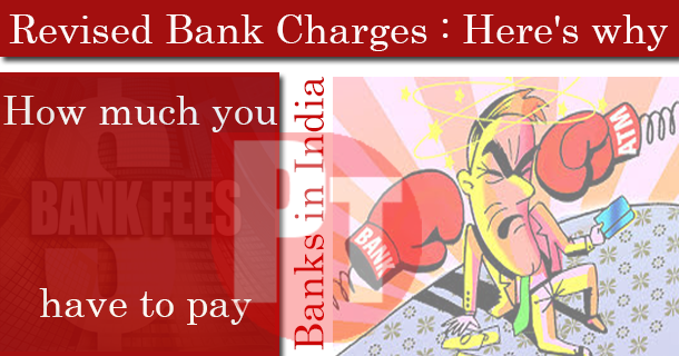 Revised Bank Charges : Here's why and how much you have to pay ~ India ...