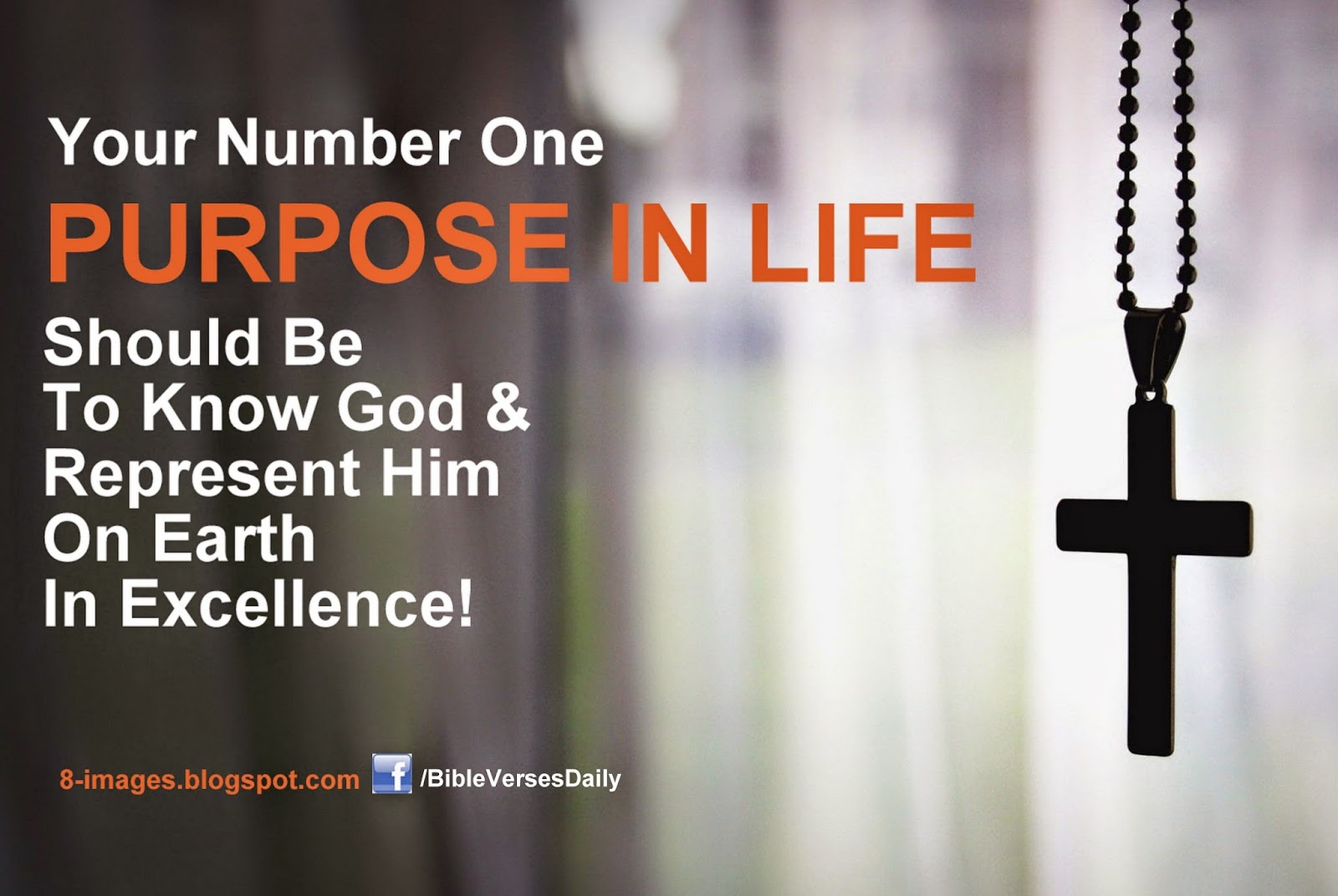 YOUR NUMBER ONE PURPOSE IN LIFE SHOULD BE TO KNOW GOD AND REPRESENT HIM ...