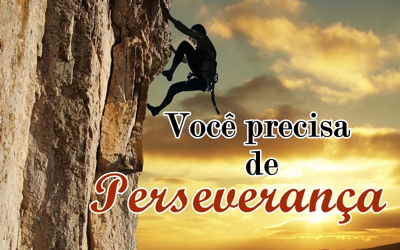 Você precisa de perseverança
