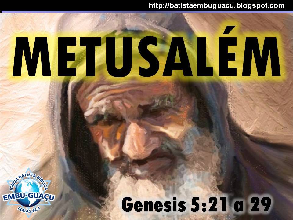 Biblical - Blog do Pr Joel Barbosa: METUSALÉM...