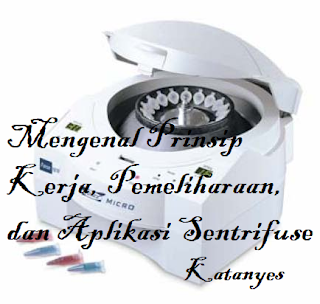 Mengenal Prinsip Kerja, Pemeliharaan, dan Aplikasi Sentrifuse - Katanyes