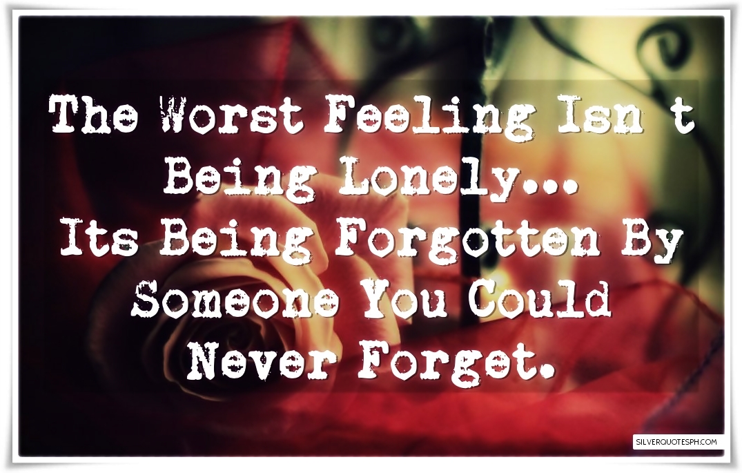 The Worst Feeling Isn't Being Lonely - SILVER QUOTES