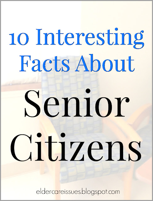 10 Interesting Facts About Senior Citizens Elder Care Issues 10-interesting-facts-about-senior-citizens-elder-care-issues