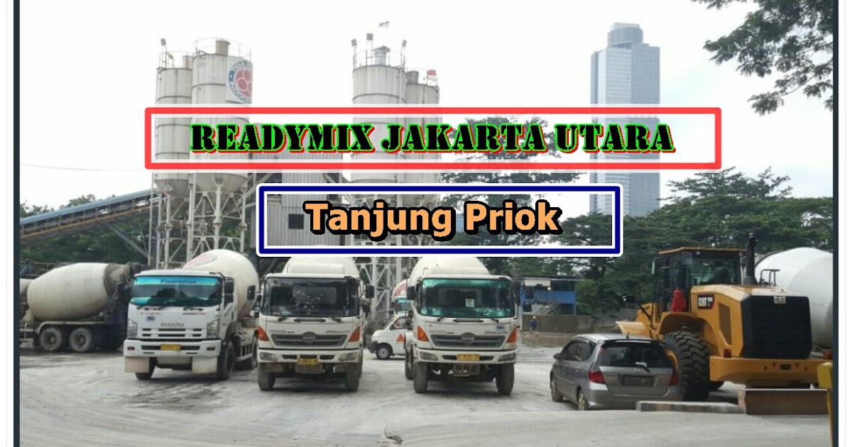 BETON JAYAMIX | HARGA READY MIX TANJUNG PRIOK JAKARTA UTARA - HARGA ...