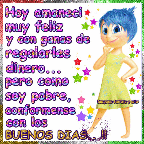 Imagenes, fantasia y color: HOY AMANECÍ MUY FELIZ...