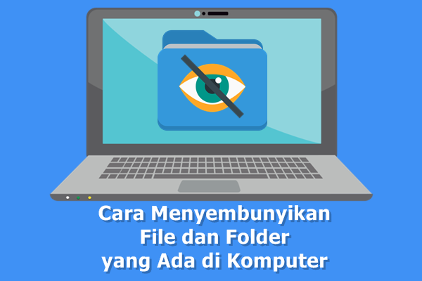 Cara Menyembunyikan File dan Folder yang Ada di Komputer - Intermaniak ...