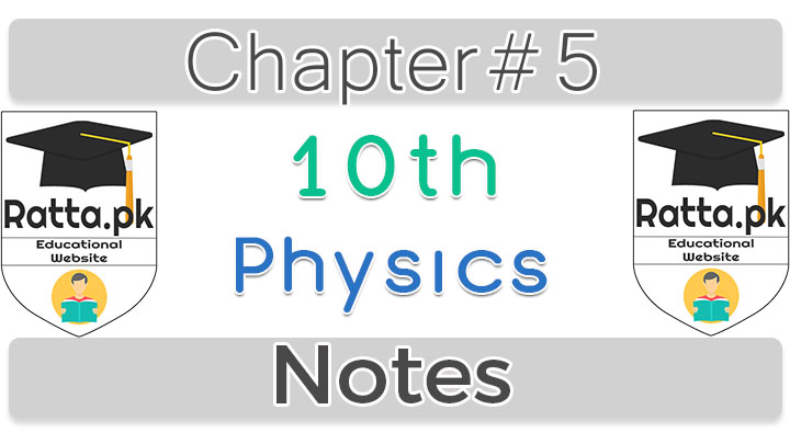 Class 10 Chapter 5 Physics Notes - Ratta.pk