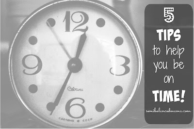 5 tips to help anyone be on time! - the semibalancedmama