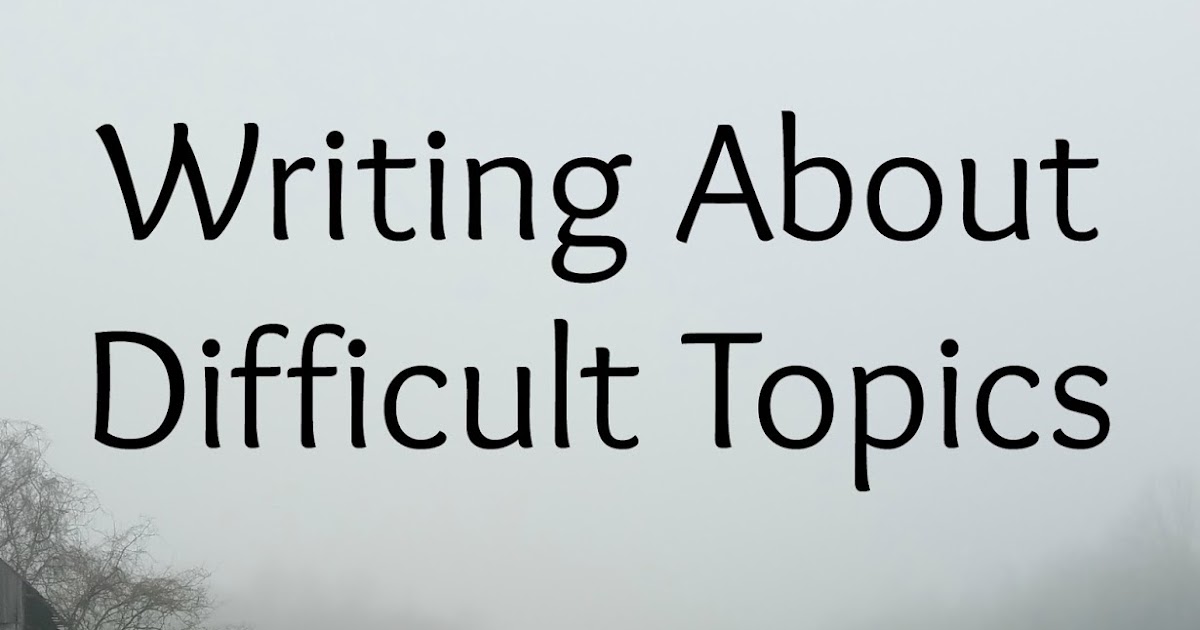 Writing About Difficult Topics writing-about-difficult-topics