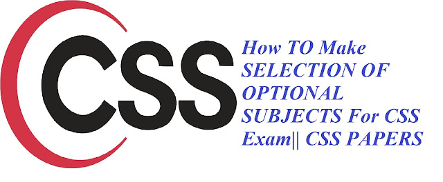 How TO Make SELECTION OF OPTIONAL SUBJECTS For CSS Exam|| CSS PAPERS