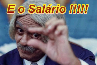 E o salário ó!