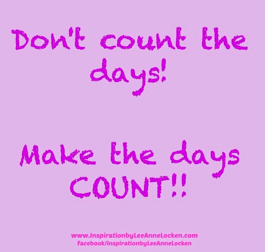 Inspiration by LeeAnne Locken: How to make EVERY day COUNT!