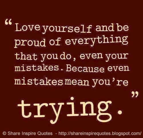 Love yourself and be proud of everything that you do, even your ...