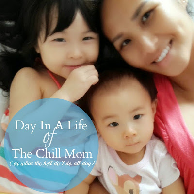 A Day In A Life of The Chill Mom (Or What The Hell Do I Do All Day ...
