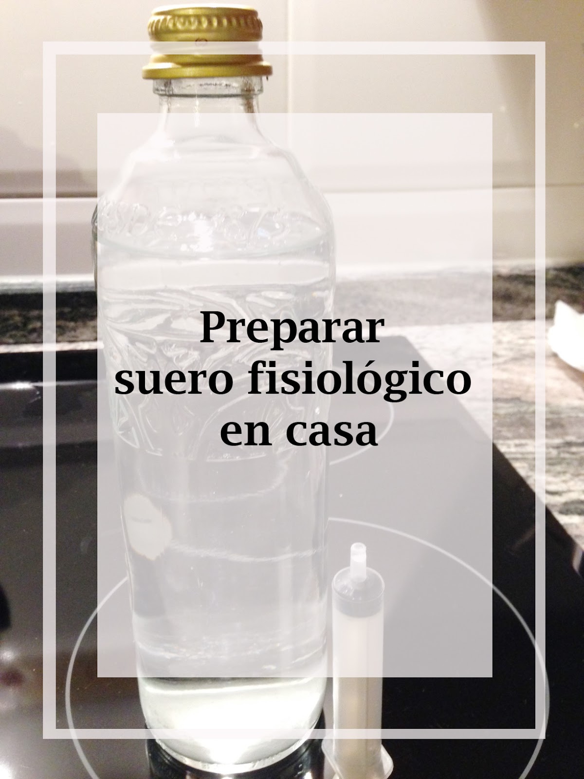 Cómo crear vuestro propio suero fisiológico en casa