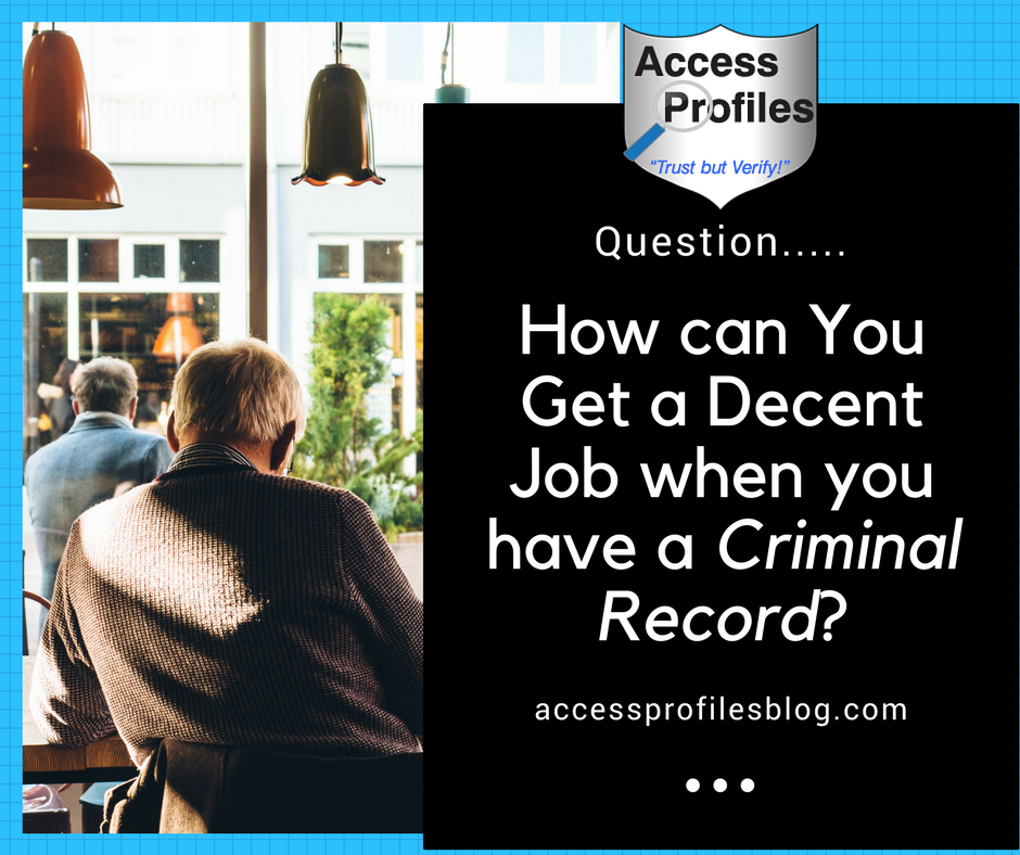 Access Profiles, Inc.: How Do You get a Decent Job with a Criminal Record?