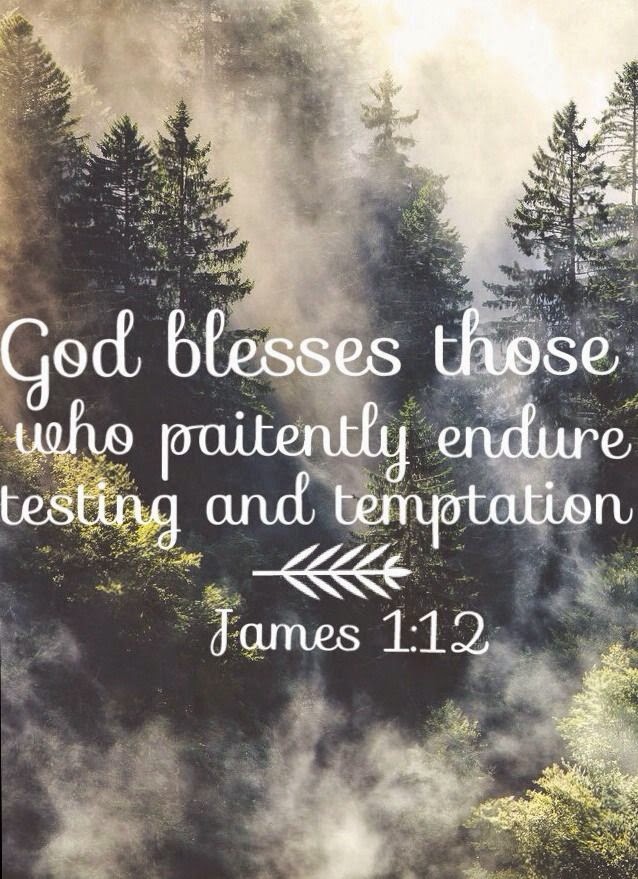 God blesses those who paitently endure testing and temptation - James 1 ...