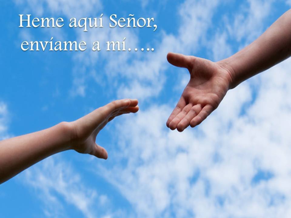 Camino al Cielo: "Heme aquí Señor envíame a mí"