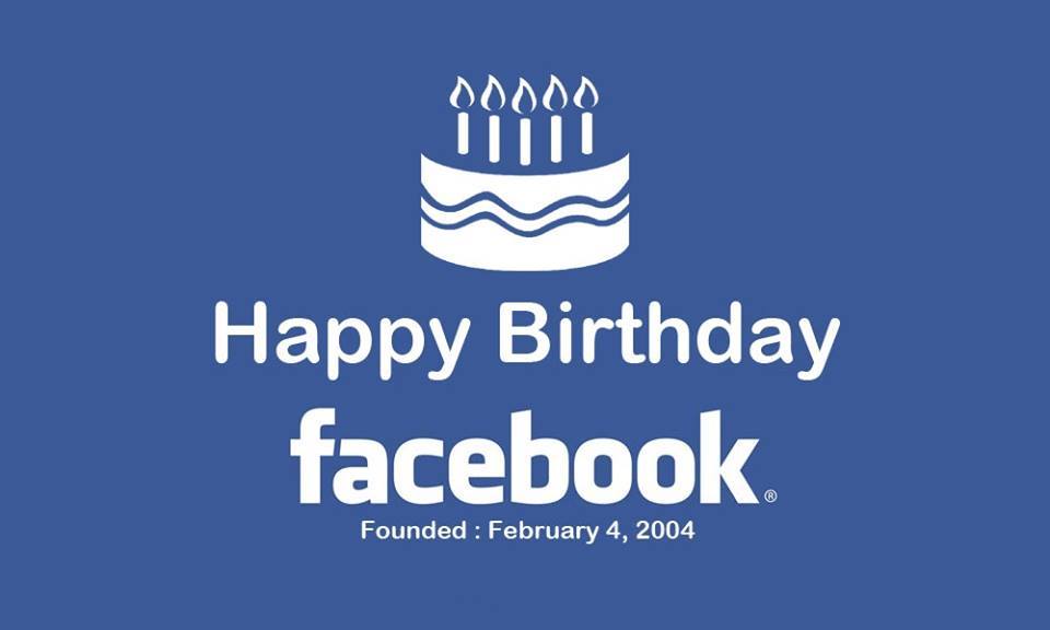 Happy Birthday To Facebook On it Awesome Success Over 10 Years - Cyber ...