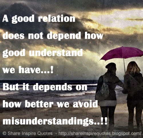 A good relation does not depend how good understand we have...! But it ...