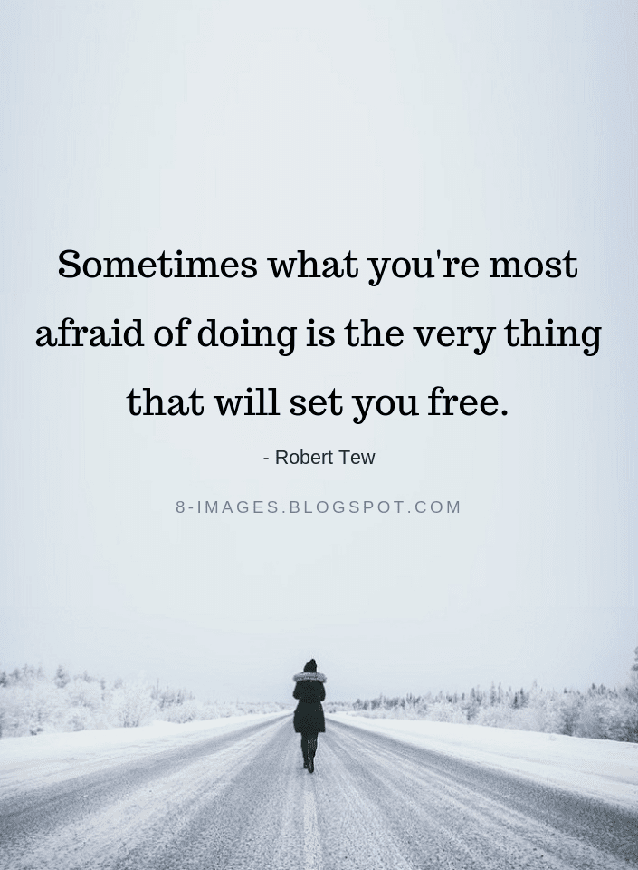 Quotes sometimes what you're most afraid of doing is the very thing ...
