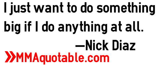 Motivational Quotes with Pictures (many MMA & UFC): Nick Diaz Quotes